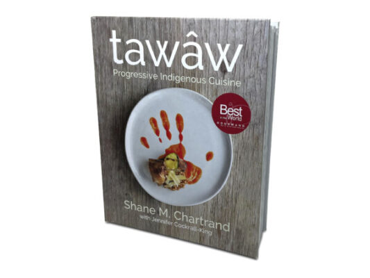 tawâw: Progressive Indigenous Cuisine by Shane Chartrand - Sweetgrass ...